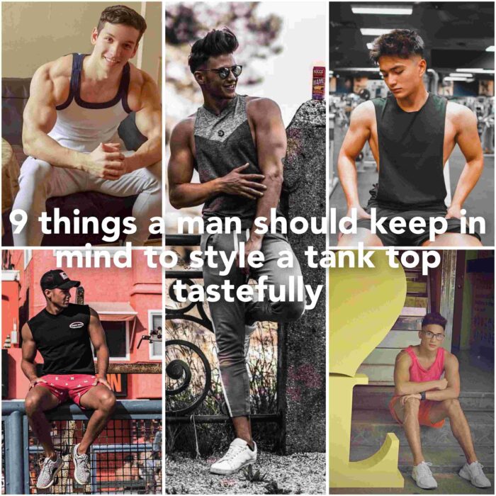 9 things a guy should keep in mind to style a tank top tastefully ...
