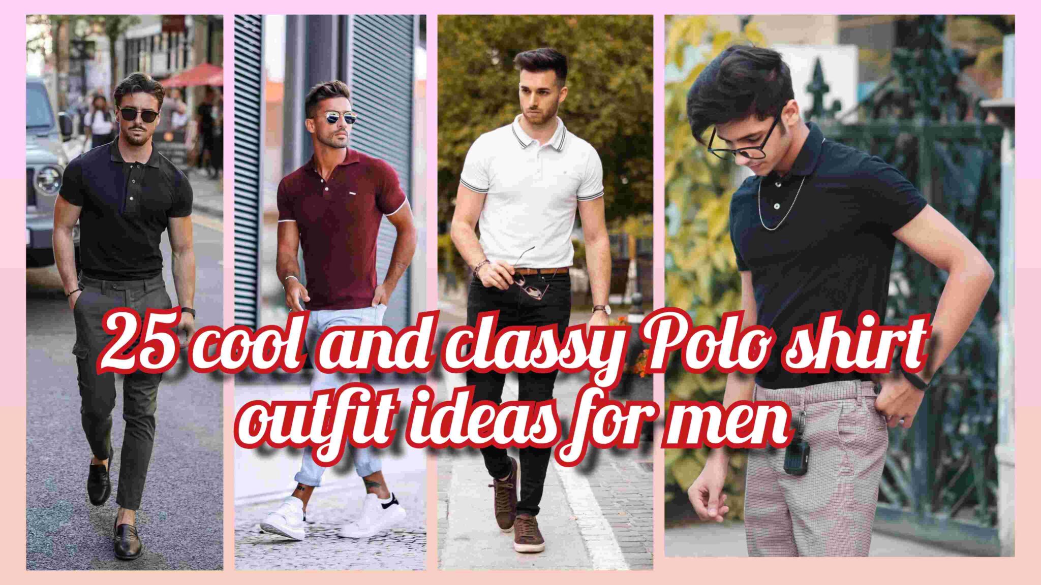 25 cool and classy polo shirt outfit ideas for men - vogueymen.com